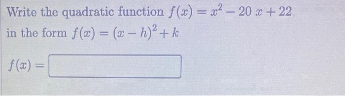 Solved Write the quadratic function f(x)=x2−20x+22 in the | Chegg.com