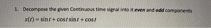 Solved 1. Decompose the given Continuous time signal into it | Chegg.com