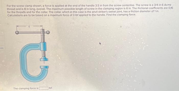 Solved For the screw clamp shown, a force is applied at the | Chegg.com