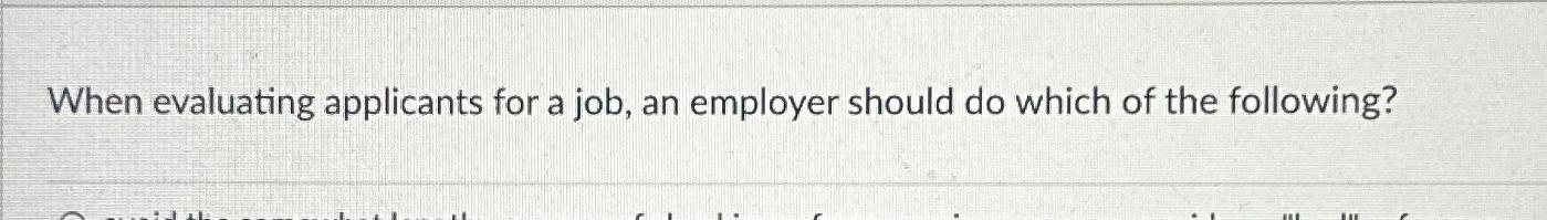 Solved When evaluating applicants for a job, an employer | Chegg.com