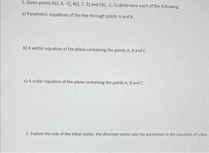 Solved 1. Given points A(2,4,−1),B(1,7,5) and C(6,−2,5) | Chegg.com Solved 1. Given points A(2,4,−1),B(1,7,5) and C(6,−2,5) | Chegg.com