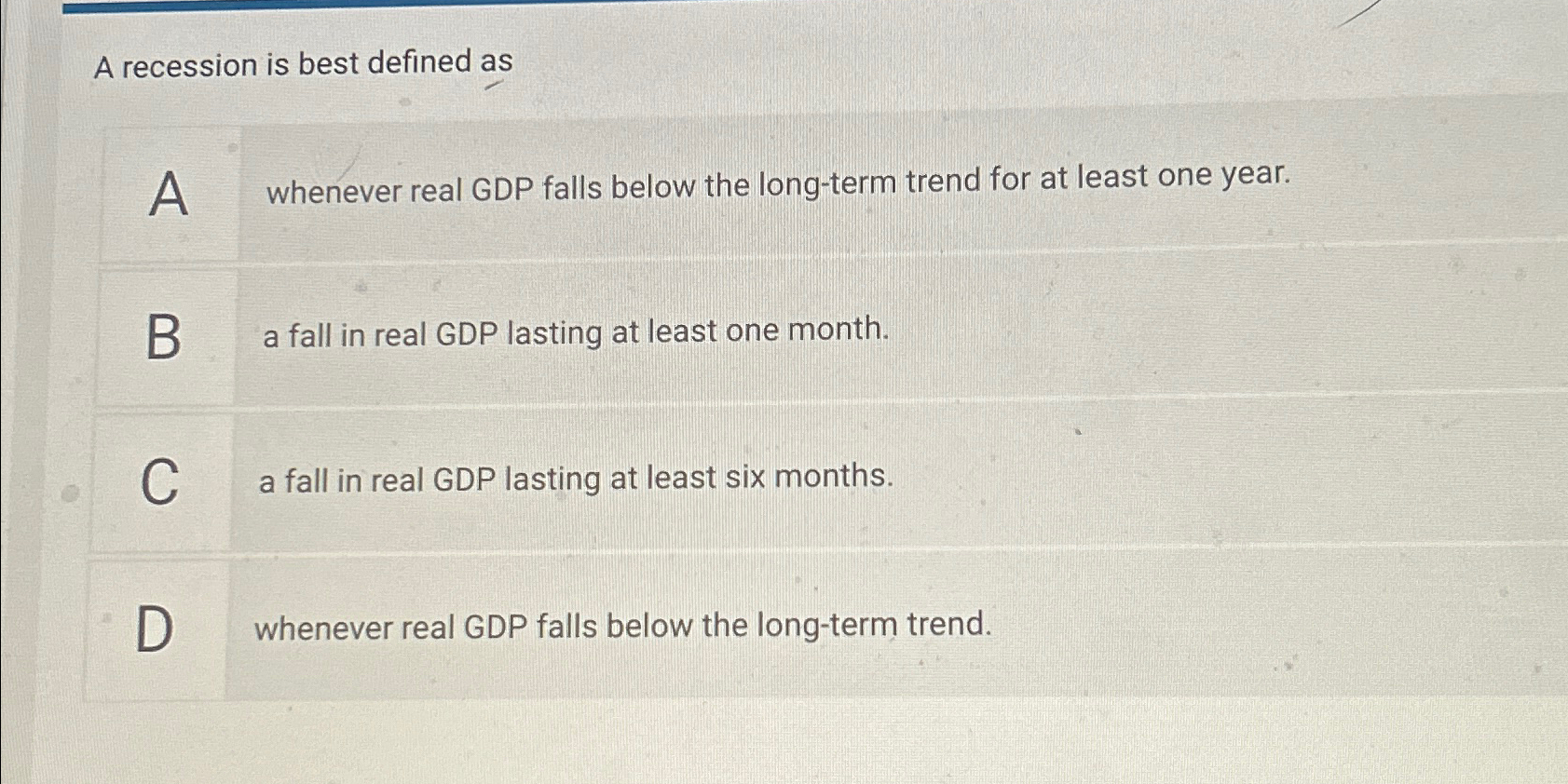 Solved A recession is best defined asA whenever real GDP | Chegg.com