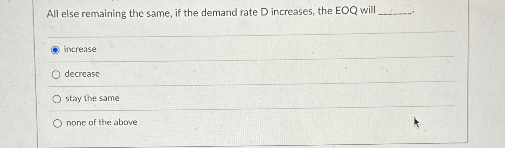 Solved All else remaining the same, if the demand rate D | Chegg.com