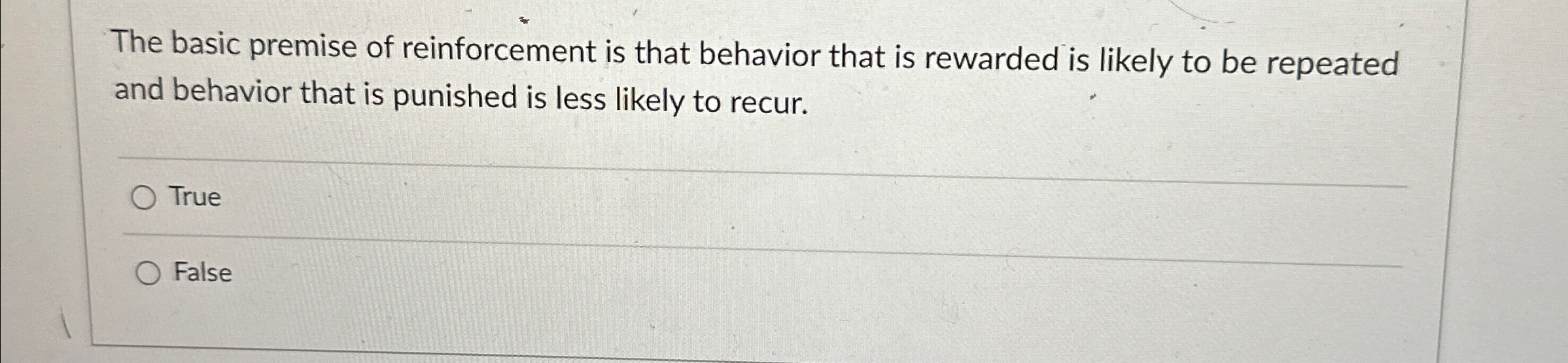 Solved The basic premise of reinforcement is that behavior | Chegg.com