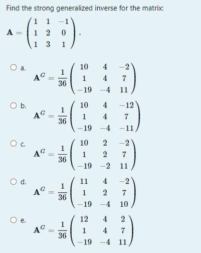 Solved Find the strong generalized inverse for the matrix: | Chegg.com