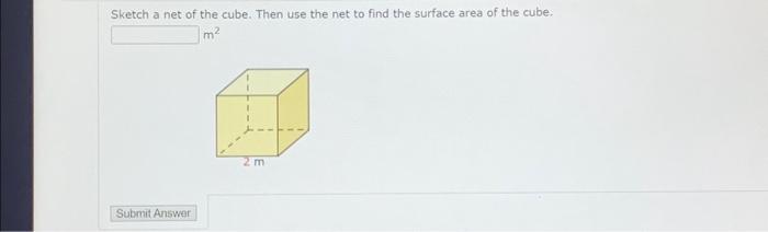 Solved Sketch a net of the cube. Then use the net to find | Chegg.com