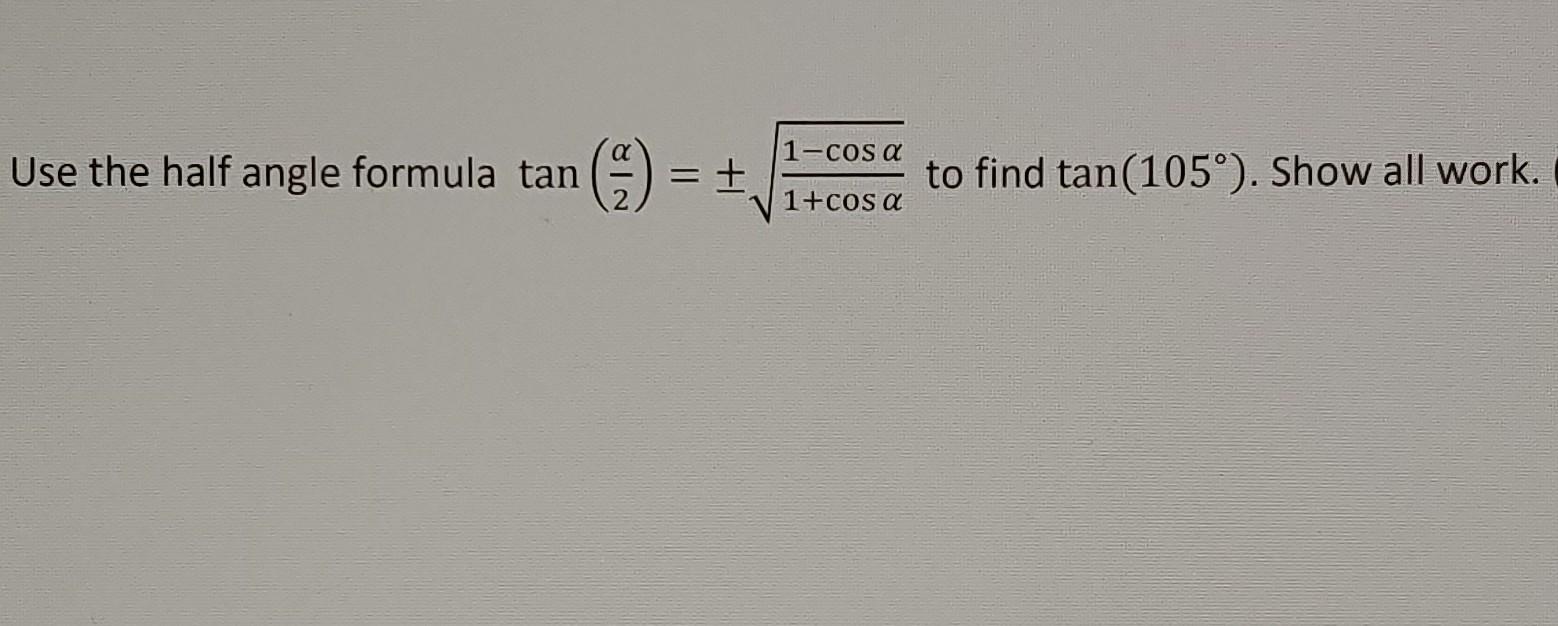 Solved Use the half angle formula tan © = + 1-cosa to find | Chegg.com