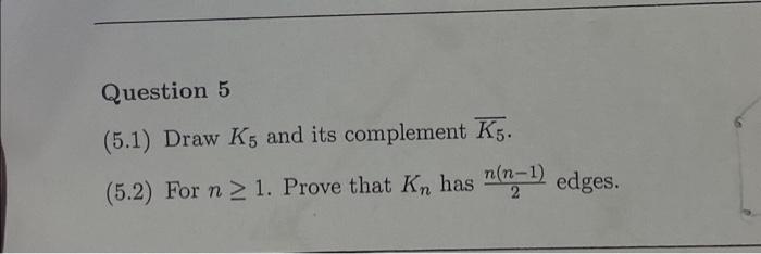 Solved Question 5 (5.1) Draw K5 and its complement K5. (5.2) | Chegg.com