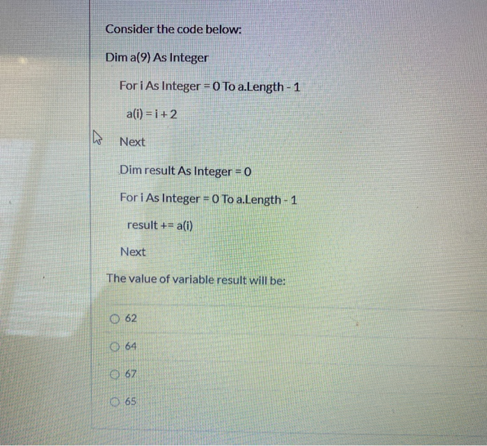 Solved Consider the code below: Dim a(9) As Integer For i As | Chegg.com