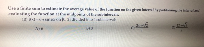 Solved Use a finite sum to estimate the average value of the | Chegg.com