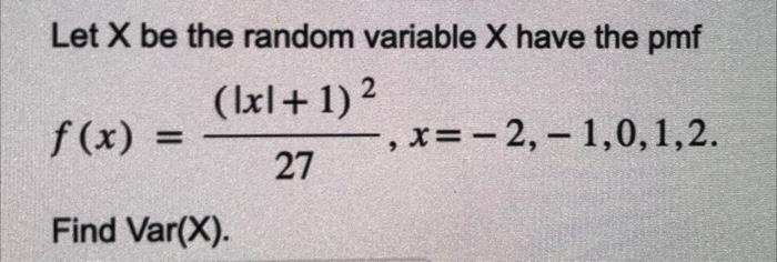 Solved Let X be the random variable X have the pmf | Chegg.com