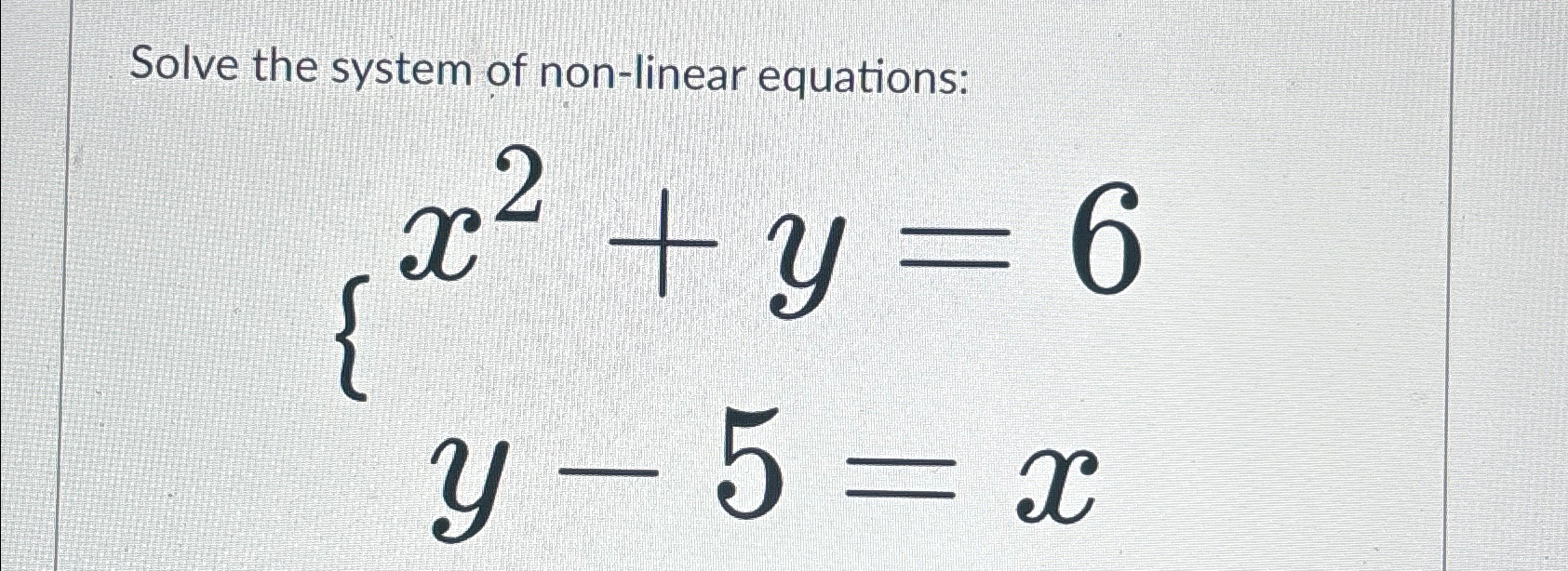 Solved Solve the system of non-linear equationsx2+y=6y-5=x | Chegg.com