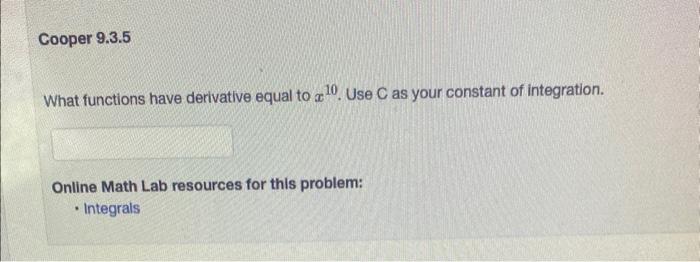 Solved What functions have derivative equal to x10. Use C as | Chegg.com
