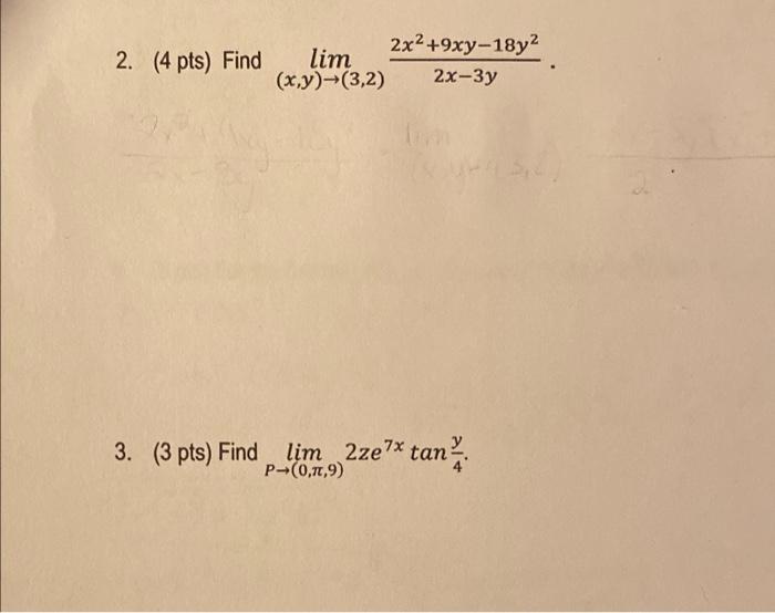 Solved 2. (4 pts) Find 2x2 +9xy-18y2 lim (x,y)-(3,2) 2x-3y | Chegg.com