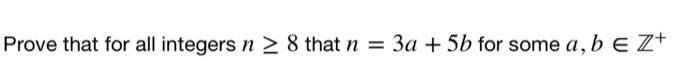 Solved Prove that for all integers n≥8 that n=3a+5b for some | Chegg.com