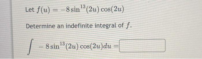 Let f(u)=−8sin13(2u)cos(2u) Determine an indefinite | Chegg.com