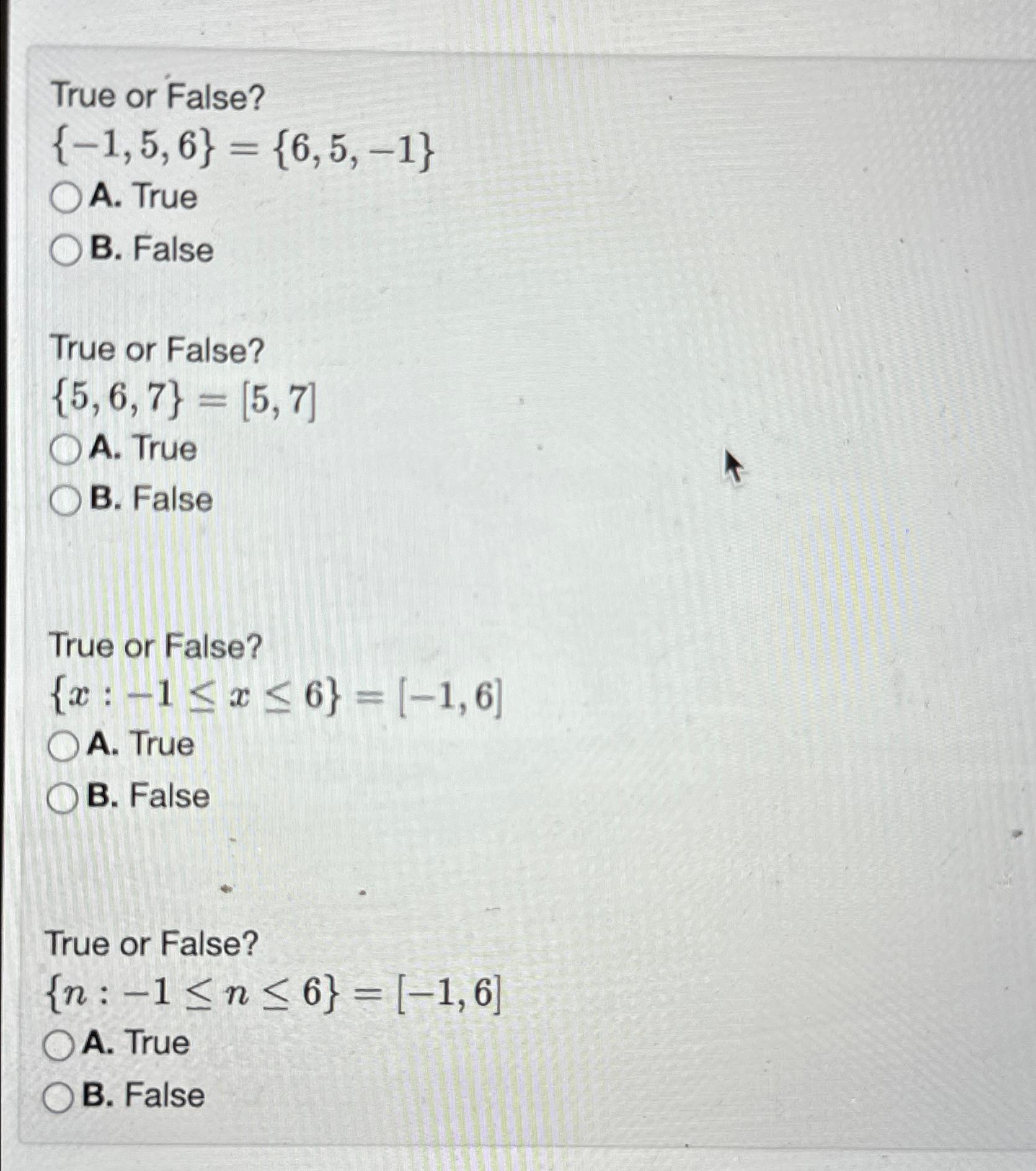 Solved True or False?{-1,5,6}={6,5,-1}A. ﻿TrueB. ﻿FalseTrue | Chegg.com