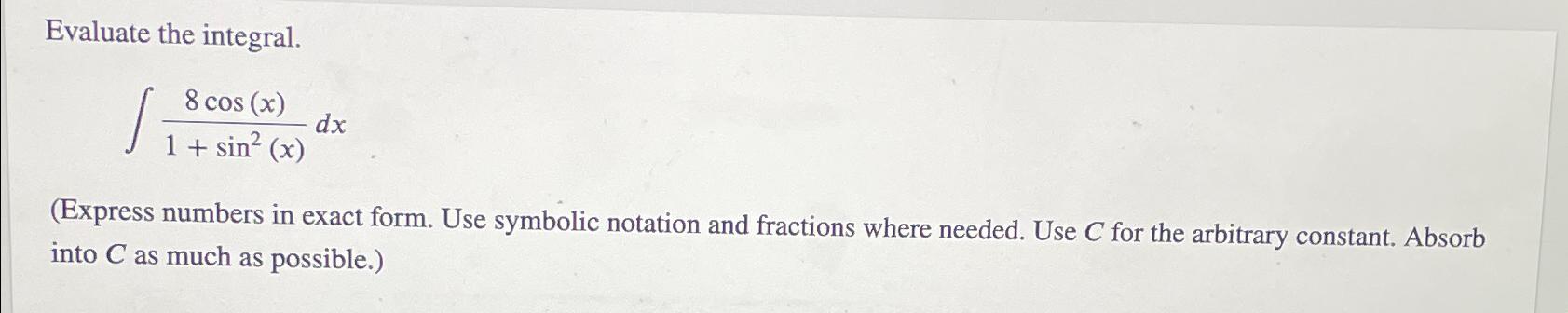 Solved Evaluate the integral.∫﻿﻿8cos(x)1+sin2(x)dx(Express | Chegg.com