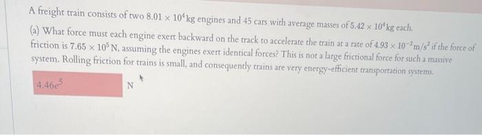 Solved A freight train consists of two 8.01×104 kg engines | Chegg.com