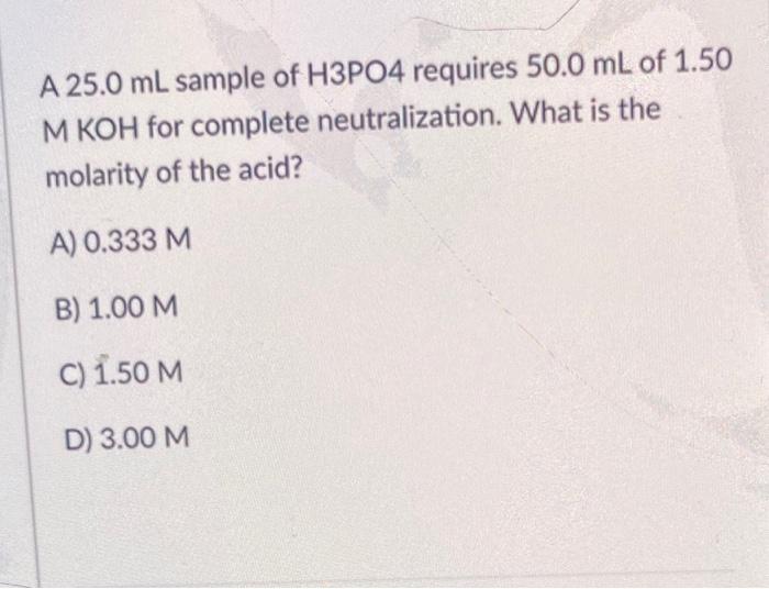 Solved A 25.0 mL sample of H3PO4 requires 50.0 mL of 1.50 M | Chegg.com