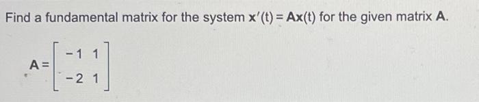 Solved Find a fundamental matrix for the system x′(t)=Ax(t) | Chegg.com