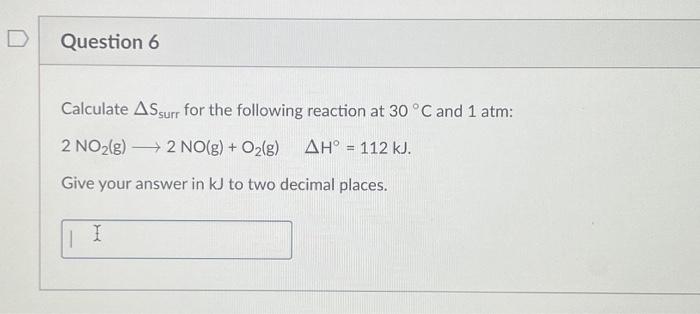 Solved Question 6 Calculate delta S surr for the following | Chegg.com