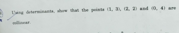 Solved Using determinants, show that the points (1,3),(2,2) | Chegg.com