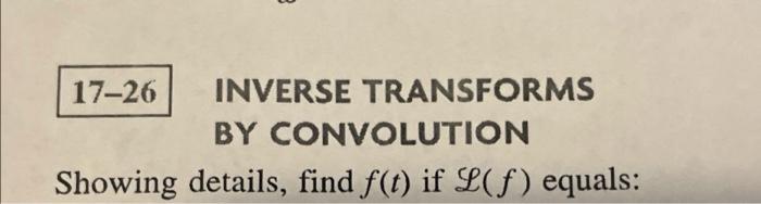 Solved 17–26 INVERSE TRANSFORMS BY CONVOLUTION Showing | Chegg.com