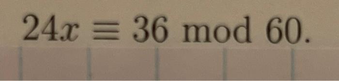 Solved solve the following congruence ( 24 x equiv 36 ) mod | Chegg.com