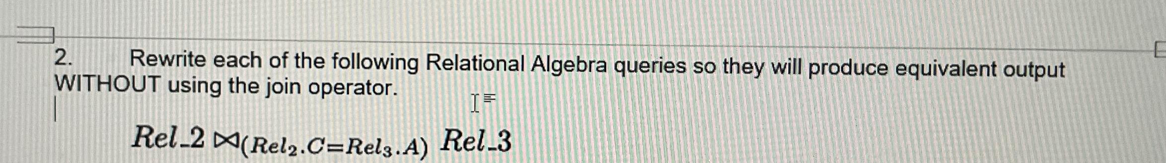 Solved Rewrite each of the following Relational Algebra | Chegg.com