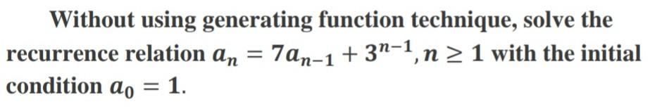 Solved Without using generating function technique, solve | Chegg.com