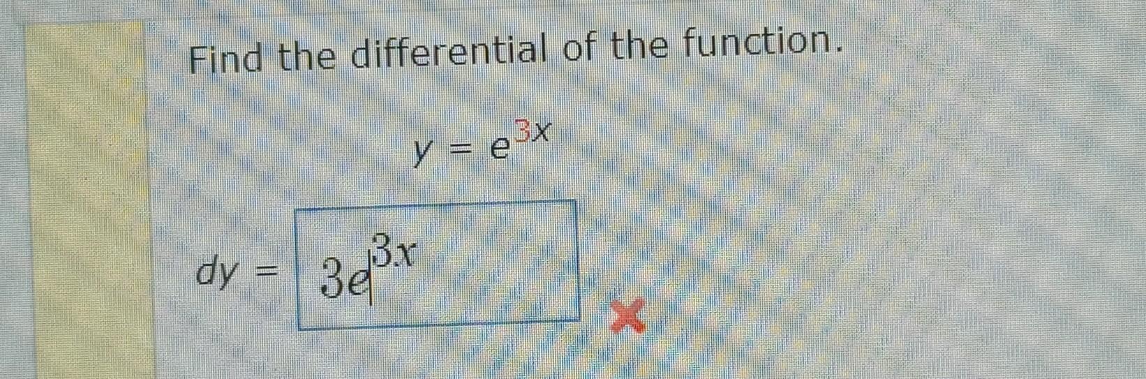 Solved Find the differential of the function. y = e 3x = By | Chegg.com