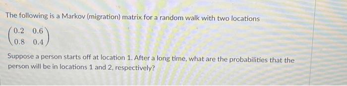 Solved The following is a Markov (migration) matrix for a | Chegg.com