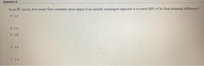 Solved Question 6 In an RC circuit, how many time constants | Chegg.com