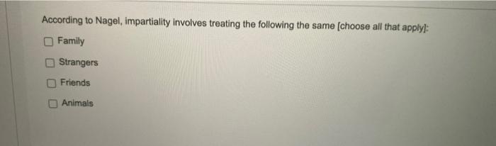 Solved According to Nagel, impartiality involves treating | Chegg.com