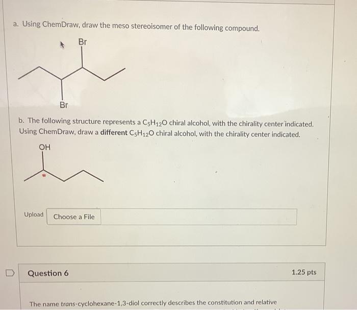 Solved a. Using ChemDraw, draw the meso stereoisomer of the | Chegg.com