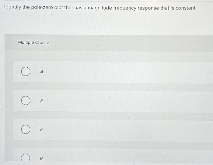 Solved In the given figure are pole-zero plots of transfer | Chegg.com