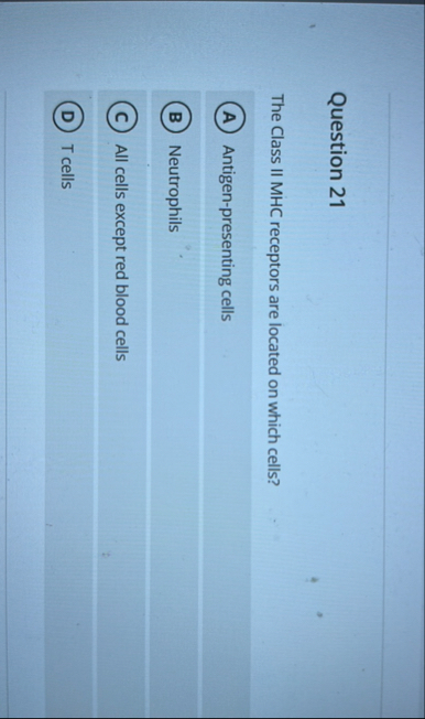 Solved Question 21The Class II MHC receptors are located on | Chegg.com