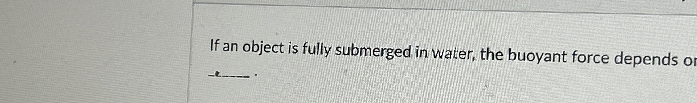 Solved If an object is fully submerged in water, the buoyant | Chegg.com