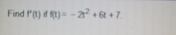 Solved Find f'(t) ﻿if f(t)=-2t2+6t+7 | Chegg.com
