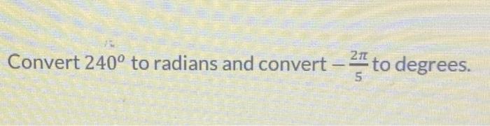 Solved 210 Convert 240° to radians and convert to degrees. t | Chegg.com