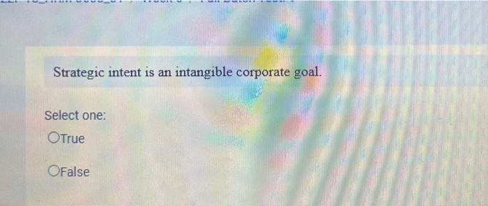 Strategic intent is an intangible corporate goal. | Chegg.com