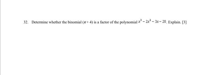 Solved 32. Determine whether the binomial (x+4) is a factor | Chegg.com