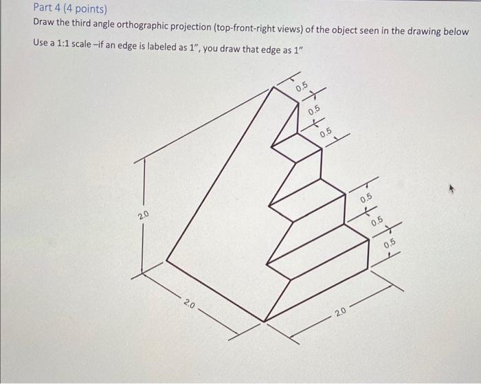 Solved Part 4 (4 points) Draw the third angle orthographic | Chegg.com