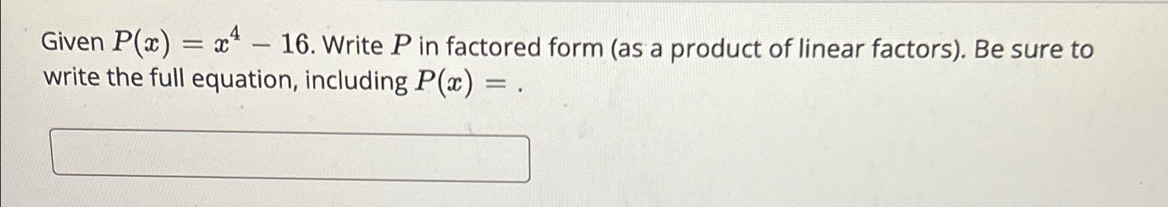 Solved Given P(x)=x4-16. ﻿Write P ﻿in factored form (as a | Chegg.com