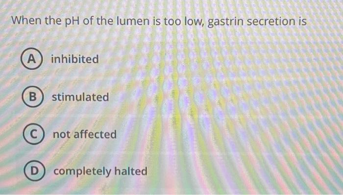 Solved When the pH of the lumen is too low, gastrin | Chegg.com