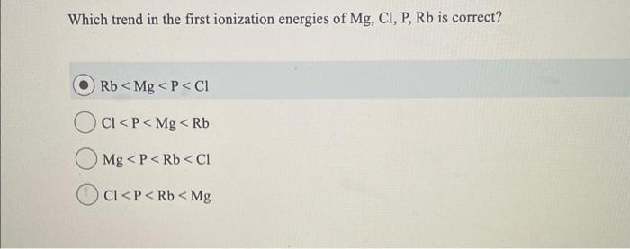 Solved Which trend in the first ionization energies of | Chegg.com