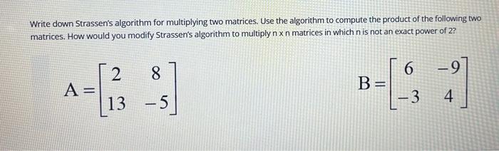 Solved Write Down Strassen S Algorithm For Multiplying Two