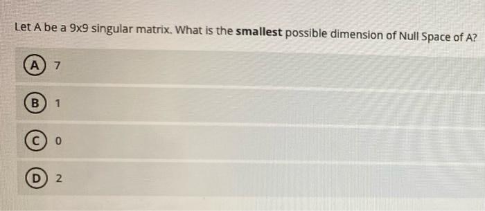 Solved Let A be a 9x9 singular matrix. What is the smallest | Chegg.com