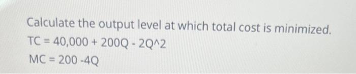 Solved Calculate the output level at which total cost is | Chegg.com
